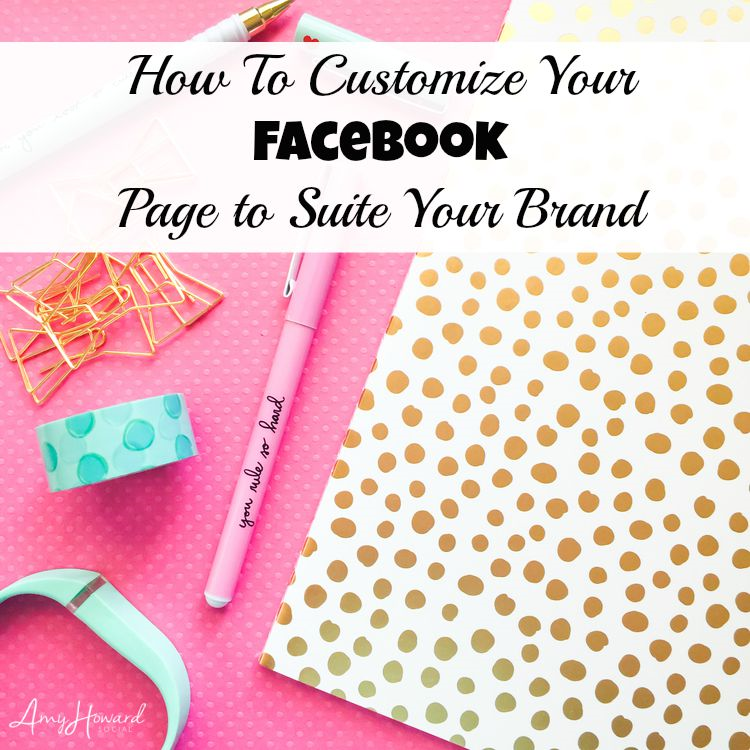 How To Customize Your FACEBOOK Page to Suite Your Brand - AHSocial ...