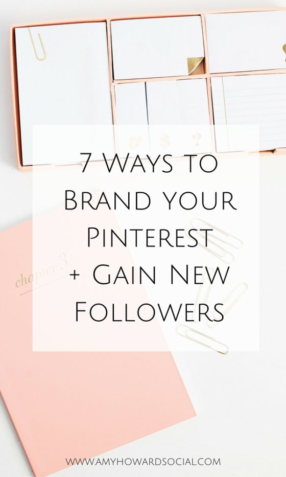 7 Ways to Brand your Pinterest + Gain New Followers - Amy Howard Social