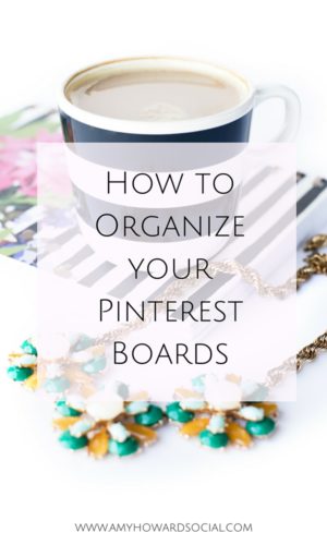 How to Organize your Pinterest Boards - Amy Howard Social