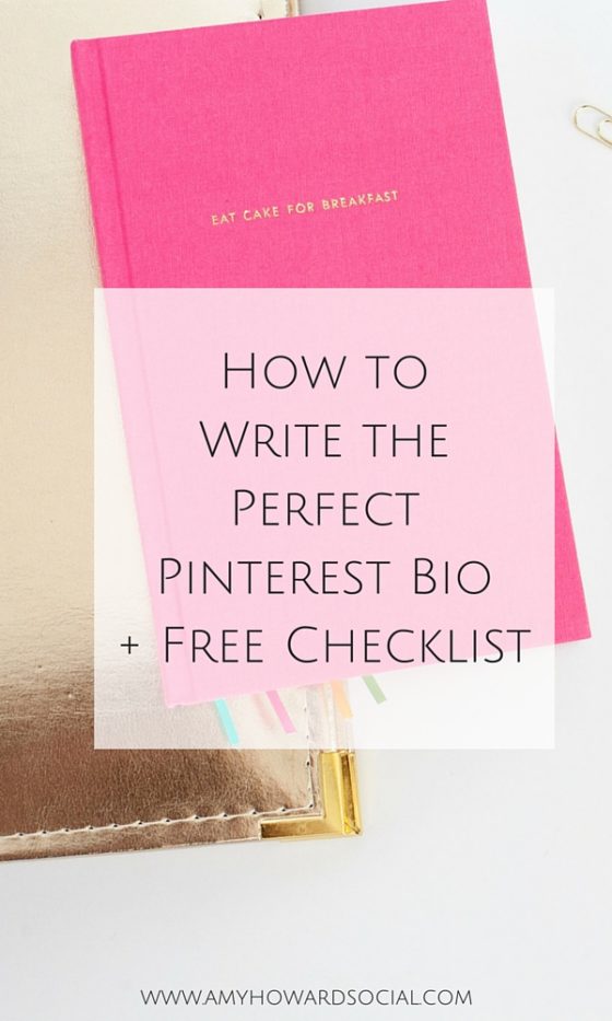 How to Write the Perfect Pinterest Bio + Free Checklist - Amy Howard Social