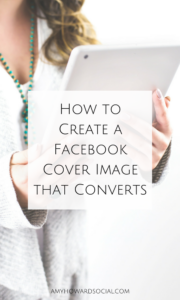 How to Create a Facebook Cover Image that Converts - Amy Howard Social